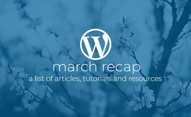 WordPress Dev Monthly Recap March 2019 - Since1979