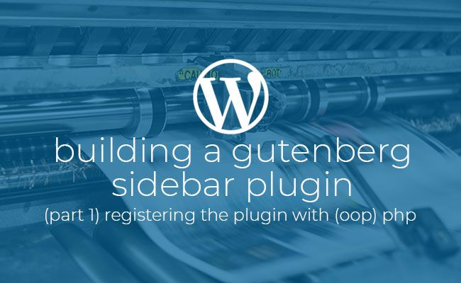Building A Gutenberg Sidebar Plugin Part 1 Registering The Plugin With Oop Php Since1979