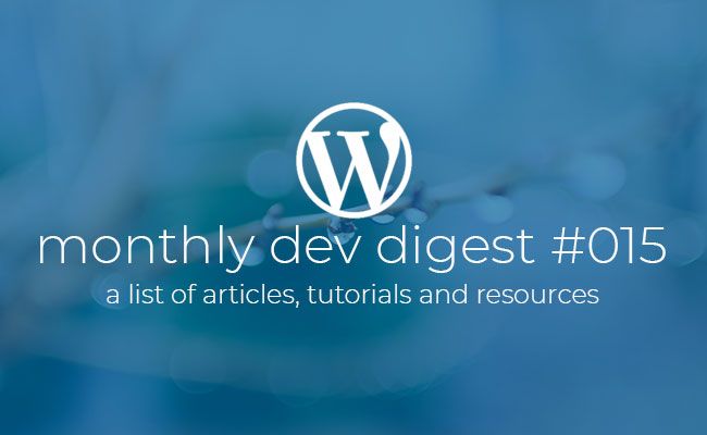 WordPress Monthly Dev Digest #015 - Since1979