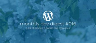 WordPress Monthly Dev Digest #016 - Since1979