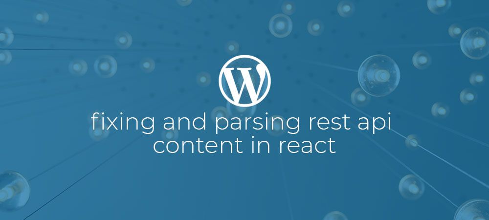 Fixing And Parsing Wordpress Rest Api Content In React Since1979