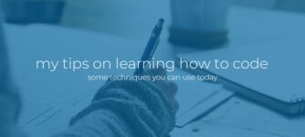 My tips on learning how to code - Since1979